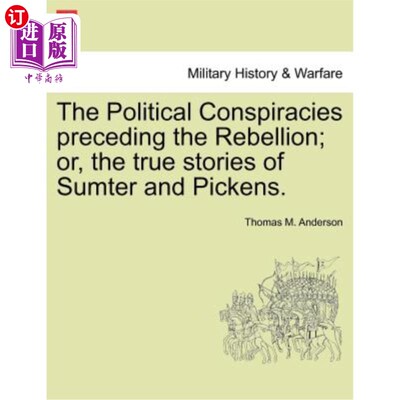 海外直订The Political Conspiracies Preceding the Rebellion; Or, the True Stories of Sumt 叛乱前的政治阴谋；或者，萨