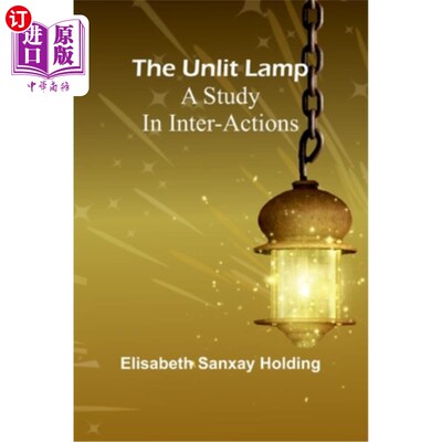 海外直订The unlit lamp: A study in inter-actions 未点燃的灯：相互作用的研究