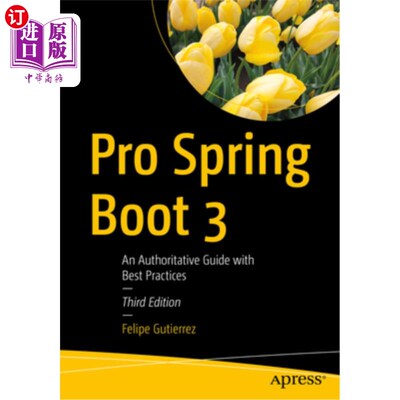 海外直订Pro Spring Boot 3: An Authoritative Guide with Best Practices Pro Spring Boot 3：具有最佳实践的权威指南