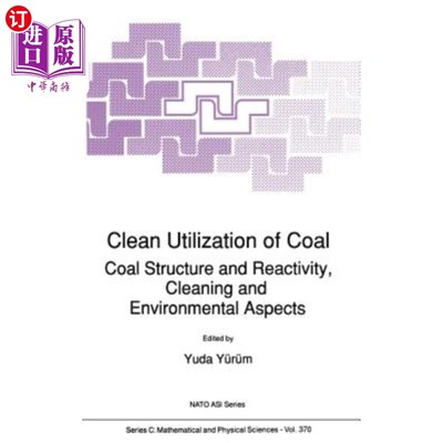 海外直订Clean Utilization of Coal: Coal Structure and Reactivity, Cleaning and Environme 煤炭的清洁利用：煤炭结构和反