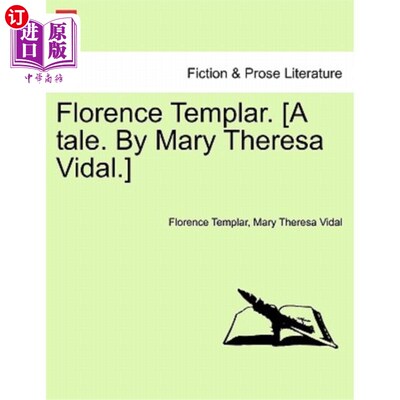 海外直订Florence Templar. [A Tale. by Mary Theresa Vidal.] 佛罗伦萨圣堂武士。【玛丽·特蕾莎·维达尔的故事】