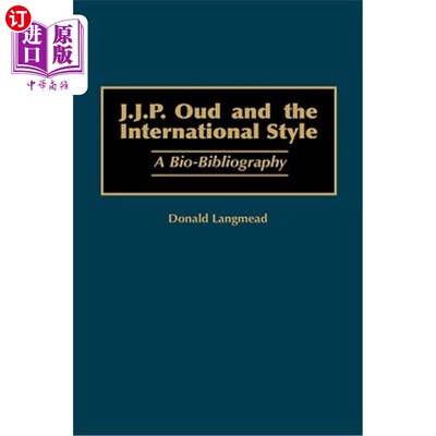 海外直订J.J.P. Oud and the International Style: A Bio-Bibliography j.j.p Oud与国际风格:生物参考书目