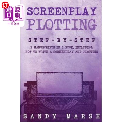 海外直订Screenplay Plotting: Step-by-Step - 2 Manuscripts in 1 Book - Essential Movie Pl 剧本策划:一步一步- 2手稿在