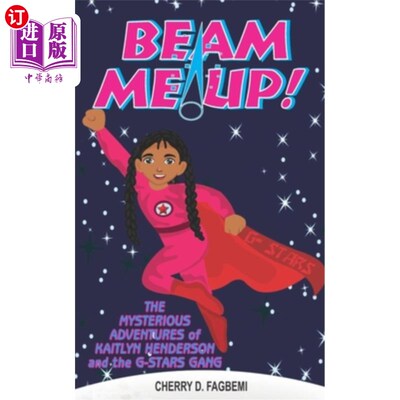 海外直订Beam Me Up!: The Mysterious Adventures of Kaitlyn Henderson and the G-Stars Gang 束我!:凯特琳·亨德