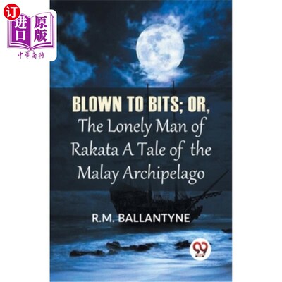 海外直订Blown To Bits; Or, The Lonely Man Of Rakata A Tale Of The Malay Archipelago 被炸成碎片；或者，《拉卡塔的孤