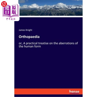 海外直订Orthopaedia: or, A practical treatise on the aberrations of the human form 矫形学：关于人体形态畸变的实用论