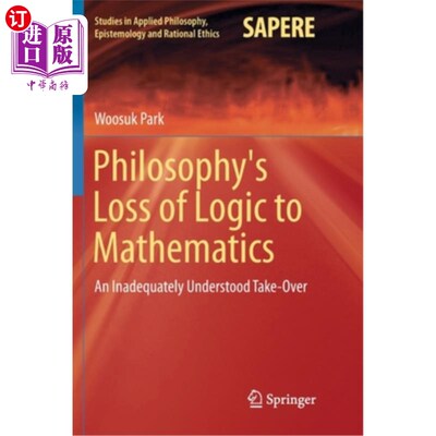 海外直订Philosophy's Loss of Logic to Mathematics: An Inadequately Understood Take-Over 哲学逻辑对数学的缺失：一种