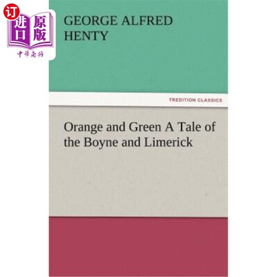 海外直订Orange and Green a Tale of the Boyne and Limerick 《橙与绿》是博因和利默里克的故事