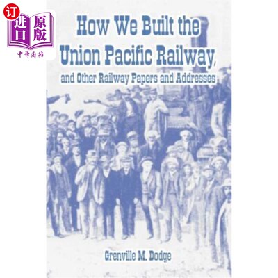 海外直订How We Built the Union Pacific Railway, and Other Railway Papers and Addresses