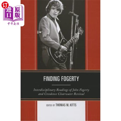 海外直订Finding Fogerty: Interdisciplinary Readings of John Fogerty and Creedence Clearw 发现福格蒂：约翰福格蒂和克