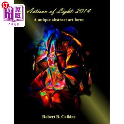 海外直订Artisan of Light: 2014: A unique abstract art form 光的工匠:2014:一种独特的抽象艺术形式
