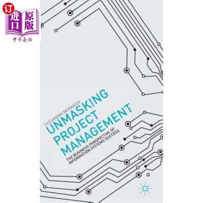 海外直订Unmasking Project Management: The Business Perspective of Information Systems Su 揭露项目管理：信息系统成功