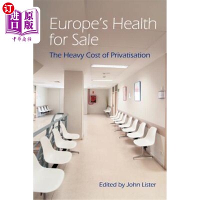 海外直订医药图书Europe's Health for Sale? The Heavy Cost of Privatisation 欧洲的健康出售？私有化的沉重代价