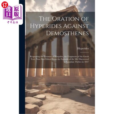 海外直订The Oration of Hyperides Against Demosthenes: Respecting the Treasure of Harpalu 希庇里得斯反对德摩斯梯尼的