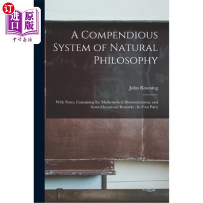 海外直订A Compendious System of Natural Philosophy: With Notes, Containing the Mathemati 《自然哲学简编:附注释，包