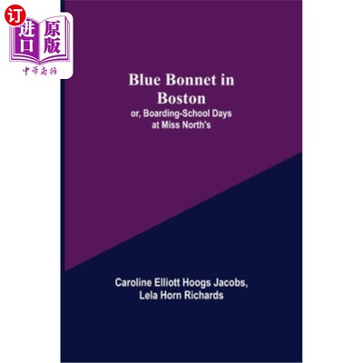 海外直订Blue Bonnet in Boston; or, Boarding-School Days at Miss North's 波士顿的Blue Bonnet;或者《诺斯小姐寄宿学校