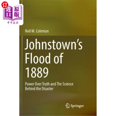 海外直订Johnstown's Flood of 1889: Power Over Truth and the Science Behind the Disaster 1889年约翰斯顿的洪水:灾难背
