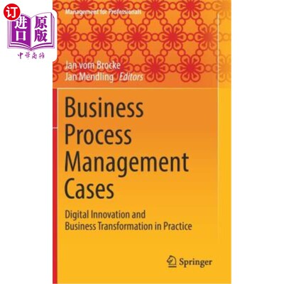 海外直订Business Process Management Cases: Digital Innovation and Business Transformatio 业务流程管理案例：数字创新