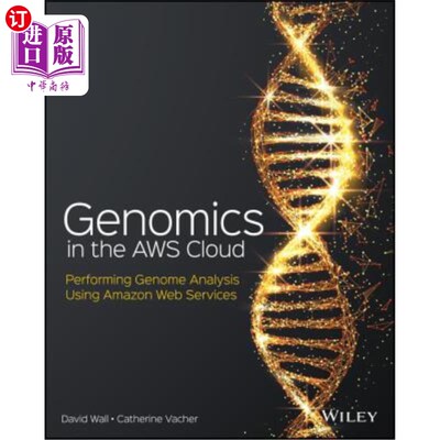 海外直订Genomics in the Aws Cloud: Performing Genome Analysis Using Amazon Web Services Aws云中的基因组学:使用亚马