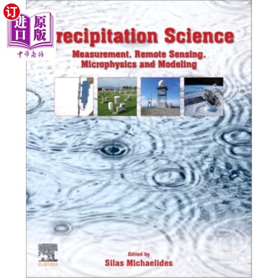 海外直订Precipitation Science: Measurement, Remote Sensing, Microphysics and Modeling 降水科学:测量，遥感，微物理和