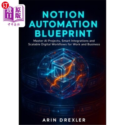 海外直订Notion Ai Automation Blueprint: Master AI Projects, Smart Integrations, and Scal 概念人工智能自动化蓝图：掌