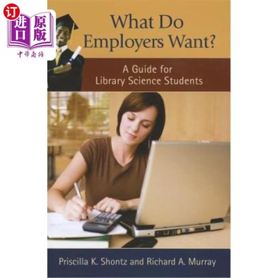 海外直订What Do Employers Want?: A Guide for Library Science Students 雇主想要什么?:图书馆学学生指南