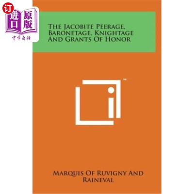 海外直订The Jacobite Peerage, Baronetage, Knightage and Grants of Honor 雅各布贵族、男爵、骑士和荣誉勋章