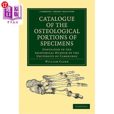 海外直订Catalogue of the Osteological Portions of Specimens Contained in the Anatomical  剑桥大学解剖博物馆标本骨科