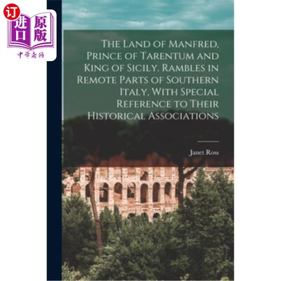 海外直订The Land of Manfred, Prince of Tarentum and King of Sicily. Rambles in Remote Pa 曼弗雷德之国，塔伦图姆王子