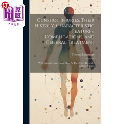 海外直订医药图书Gunshot Injuries, Their History, Characteristic Features, Complications, and Gen 枪伤，他们的历史，