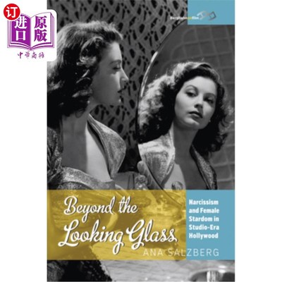 海外直订Beyond the Looking Glass: Narcissism and Female Stardom in Studio-Era Hollywood 镜子之外：工作室时代好莱坞的自恋