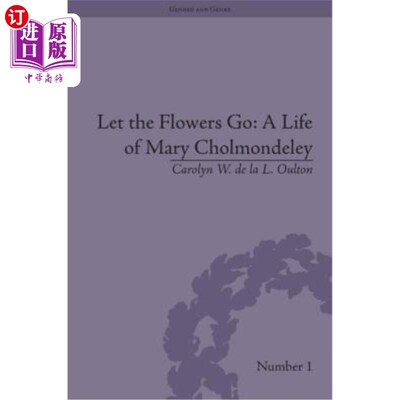 海外直订Let the Flowers Go: A Life of Mary Cholmondeley: A Life of Mary Cholmondeley 《随花而去:玛丽·乔蒙德里的一生