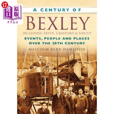 海外直订Century of Bexley including Erith, Crayford and ... 贝克斯利的世纪，包括埃里思，克雷福德和西德卡普