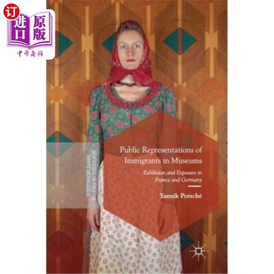 海外直订Public Representations of Immigrants in Museums: Exhibition and Exposure in Fran 博物馆中的移民公共表现:法