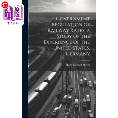 海外直订Government Regulation of Railway Rates, a Study of the Experience of the United  铁路运价的政府规制：美国、