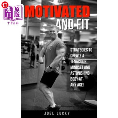 海外直订医药图书Motivated and Fit: Strategies to Create a Tenacious Mindset and Astonishing Body 激励和健康：在任何