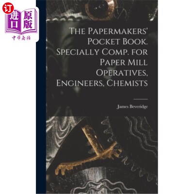 海外直订The Papermakers' Pocket Book. Specially Comp. for Paper Mill Operatives, Enginee 造纸人的口袋书。特别适用于