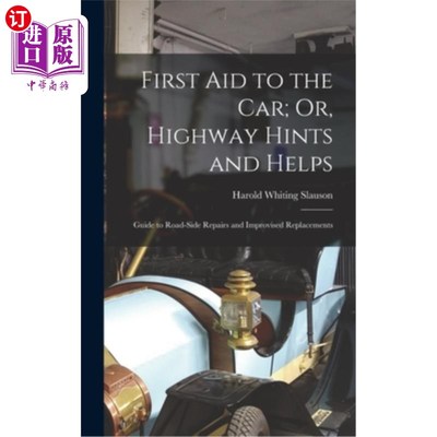 海外直订First Aid to the Car; Or, Highway Hints and Helps: Guide to Road-Side Repairs an 汽车急救;或者，公路提示和