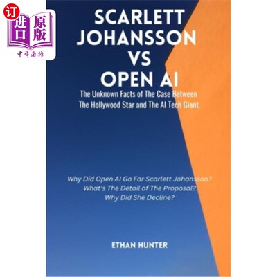 海外直订Scarlett Johansson Vs Open AI: The Unknown Facts of The Case Between The Hollywo 斯嘉丽·约翰逊Vs开放人工智