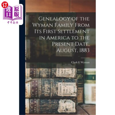 海外直订Genealogy of the Wyman Family From its First Settlement in America to the Presen 怀曼家族的族谱从第一个定居