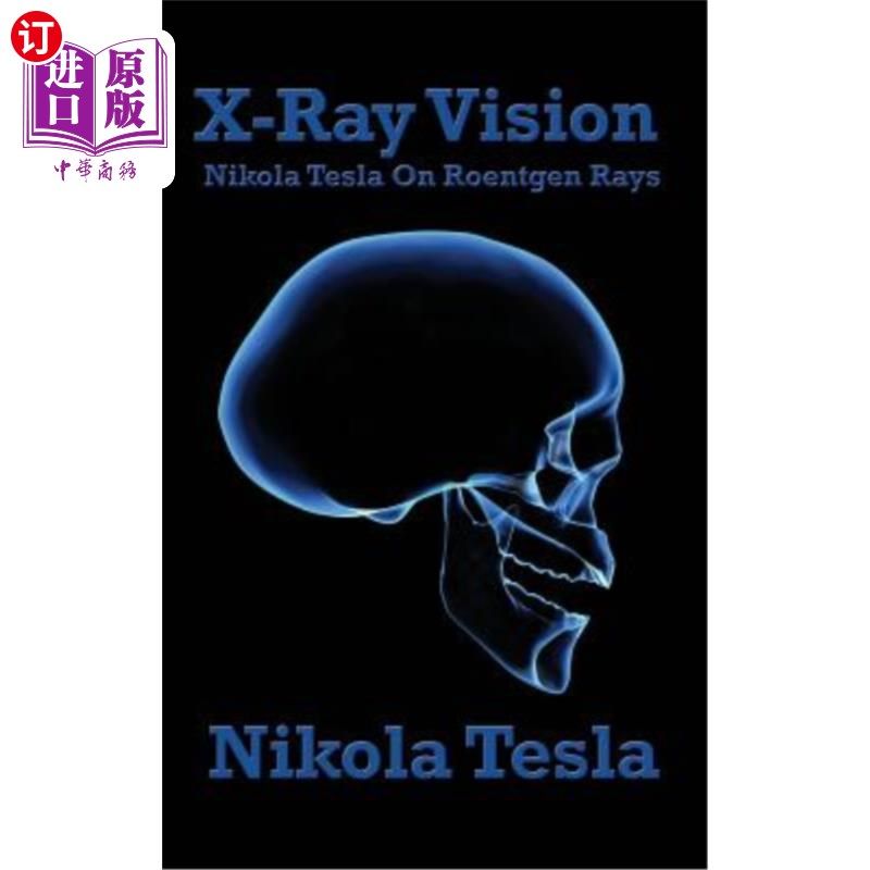 海外直订X-Ray Vision: Nikola Tesla on Roentgen Rays X光视觉：尼科拉·特斯拉的伦琴射线_虎窝淘