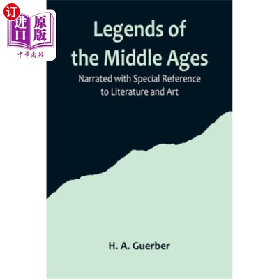 海外直订Legends of the Middle Ages; Narrated with Special Reference to Literature and Ar 中世纪传说;叙述与特别参考