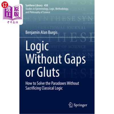 海外直订Logic Without Gaps or Gluts: How to Solve the Paradoxes Without Sacrificing Clas 没有缺口或过剩的逻辑：如何