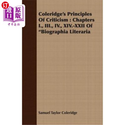 海外直订Coleridge's Principles of Criticism: Chapters I., III., IV., XIV.-XXII of Biogra 柯勒律治的批评原则：文学传