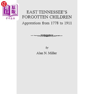 海外直订East Tennessee's Forgotten Children: Apprentices from 1778-1911 东田纳西州被遗忘的孩子:1778-1911年的学徒