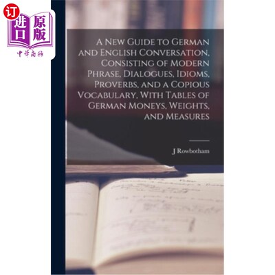 海外直订A New Guide to German and English Conversation, Consisting of Modern Phrase, Dia 新指南德语和英语会话，包括