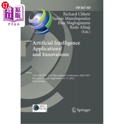 海外直订Artificial Intelligence Applications and Innovations: 11th Ifip Wg 12.5 Internat 人工智能应用与创新：第11届