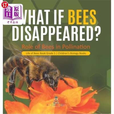 海外直订What If Bees Disappeared? Role of Bees in Pollination Life of Bees Book Grade 5  如果蜜蜂消失了怎么办？蜜蜂