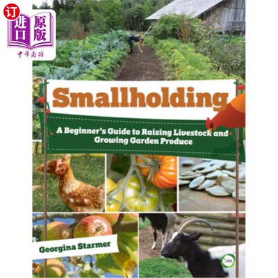 海外直订Smallholding: A Beginner's Guide to Raising Livestock and Growing Garden Produce 小农:饲养家畜和种植园艺产