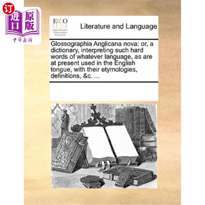 海外直订Glossographia Anglicana nova: or, a dictionary, interpreting such hard words of  新英国语言词典:或者，一本